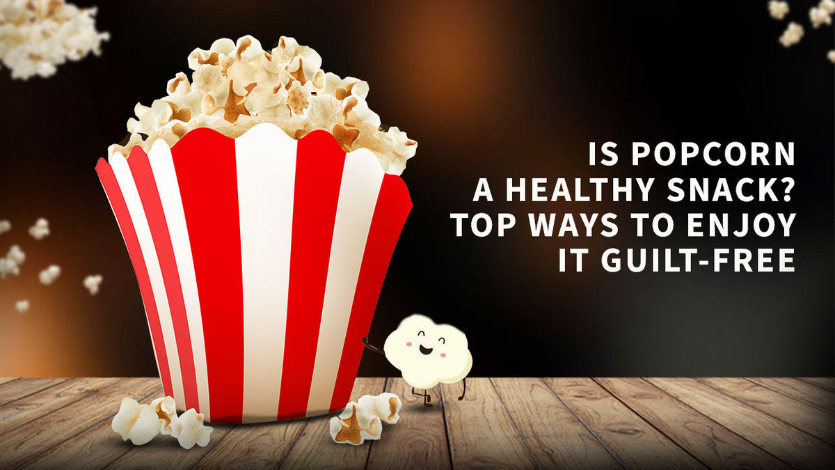 Is Popcorn a Healthy Snack? Top Ways to Enjoy It Guilt-Free – Popsalot